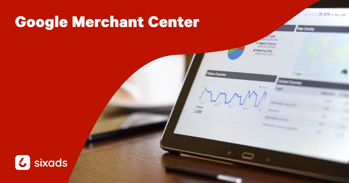 🏬What Google Merchant Center Is and How to Use It🏬 - sixads 🏬What Google Merchant Center Is and How to Use It🏬 - sixads